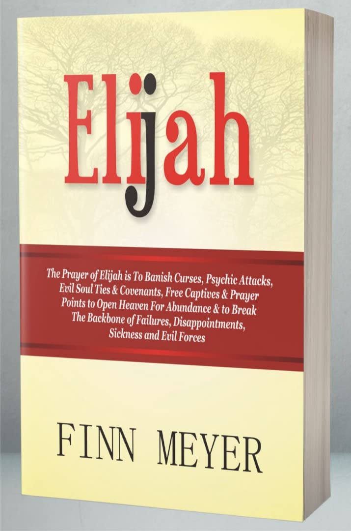 ELIJAH: The Prayer Of Elijah is to banish curses, Psychic Attacks, Evil Soul Ties & Covenants ...