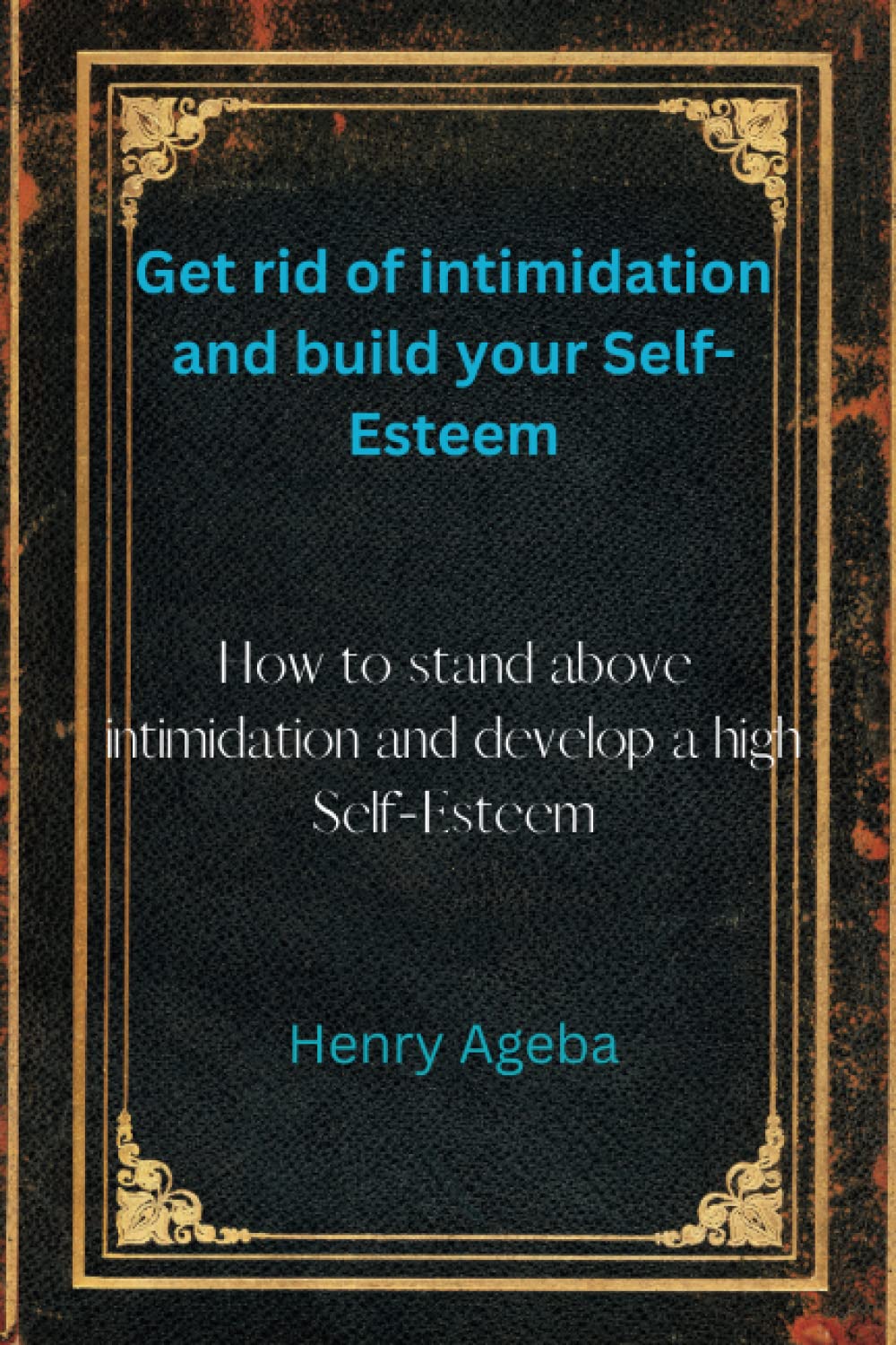 GET RID OF INTIMIDATION AND BUILD YOUR SELF-ESTEEM: How to stand above ...