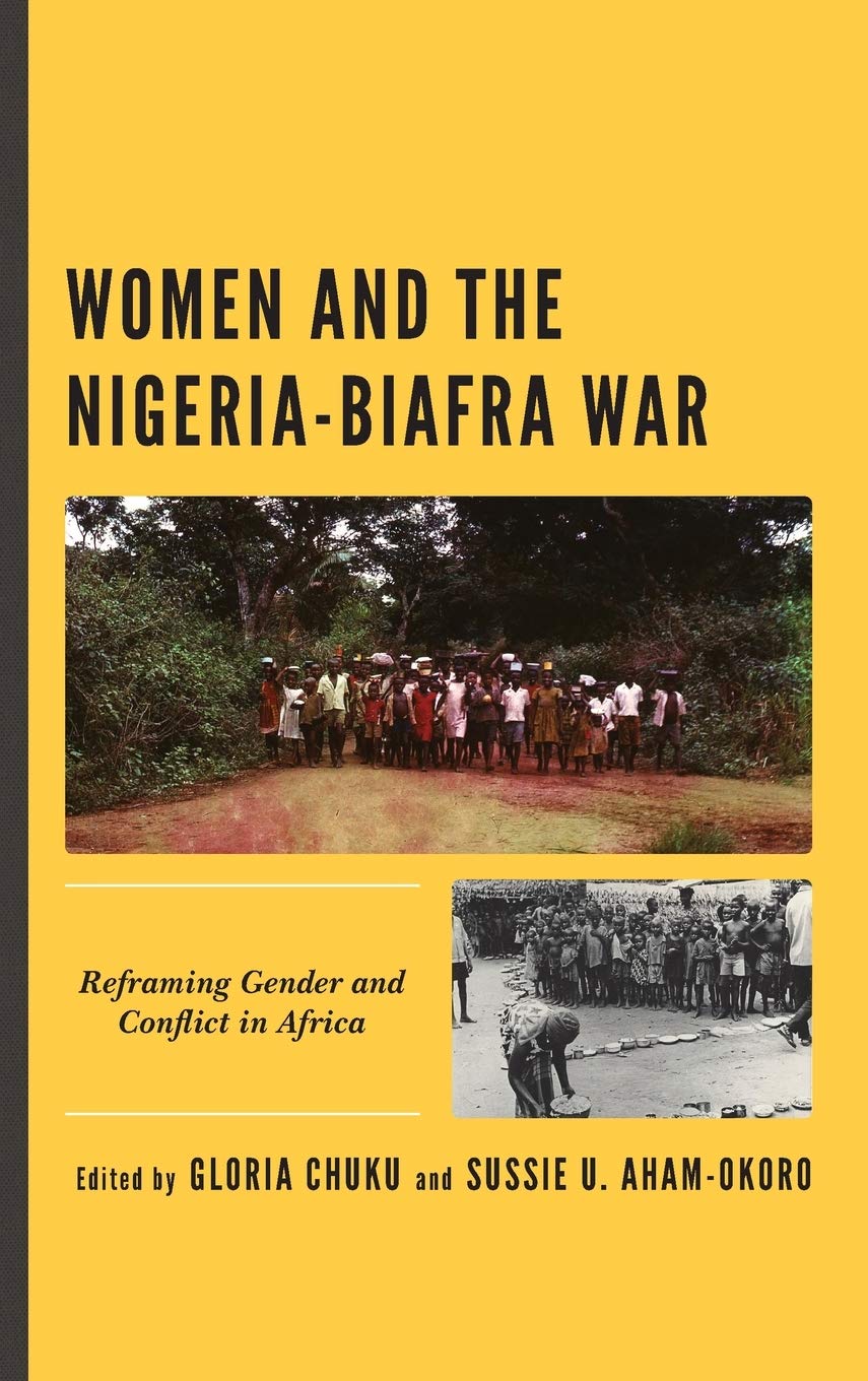 Women and the Nigeria-Biafra War: Reframing Gender and Conflict in Africa by Gloria Chuku ...