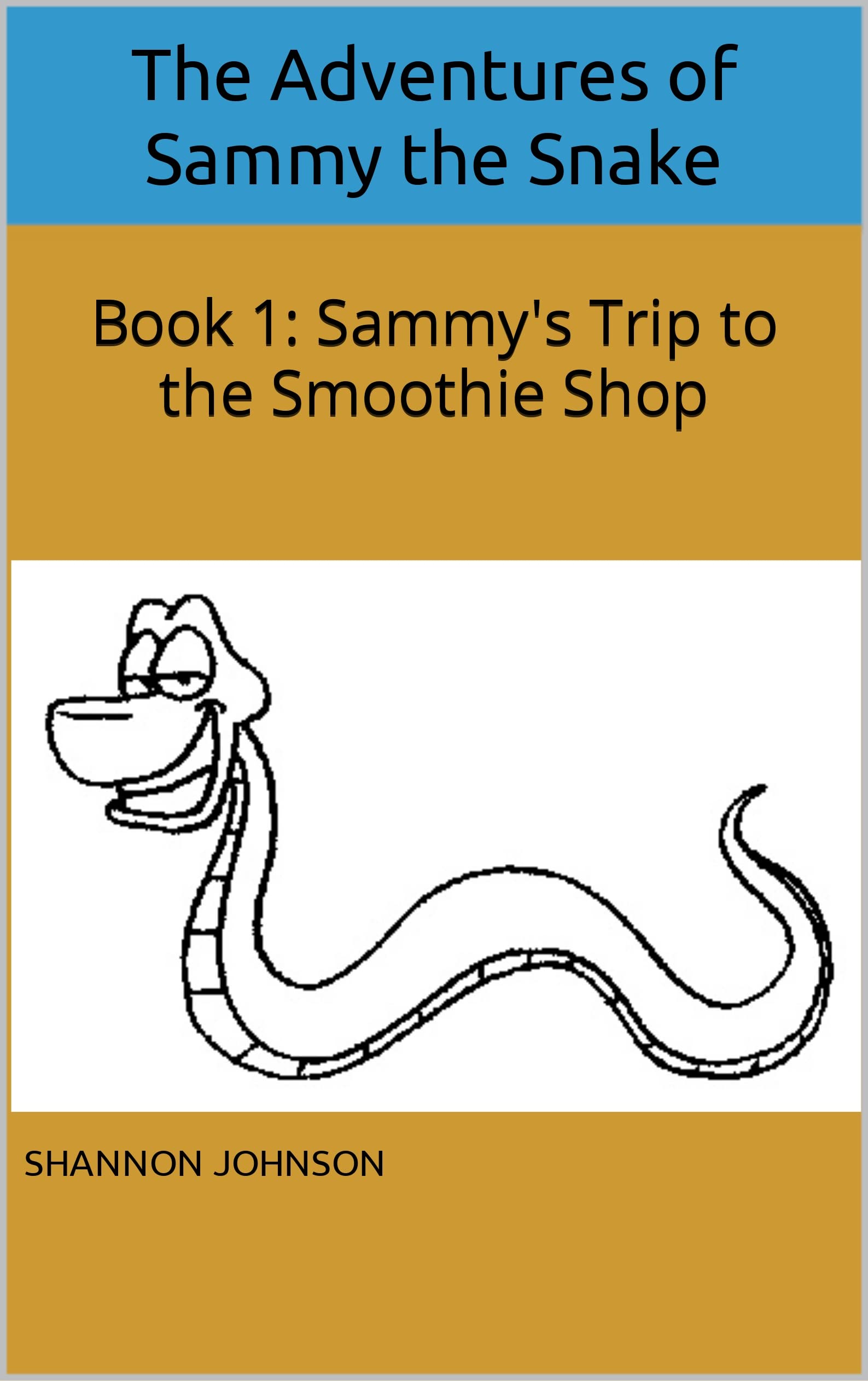 The Adventures of Sammy the Snake: Book 1: Sammy's Trip to the Smoothie ...