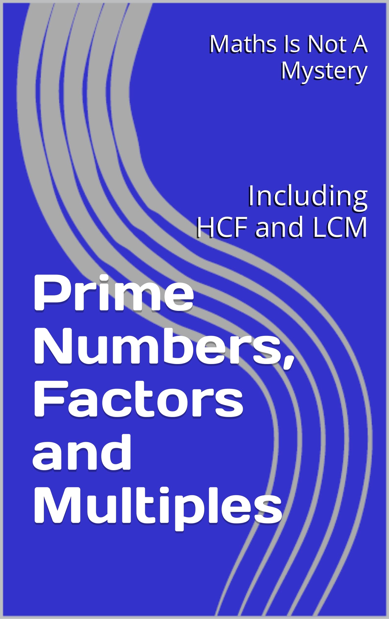 Prime Numbers, Factors and Multiples: Including HCF and LCM by Maths Is ...
