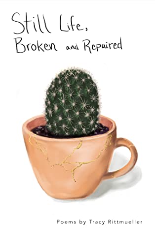 Still Life, Broken and Repaired by Tracy Rittmueller | Goodreads