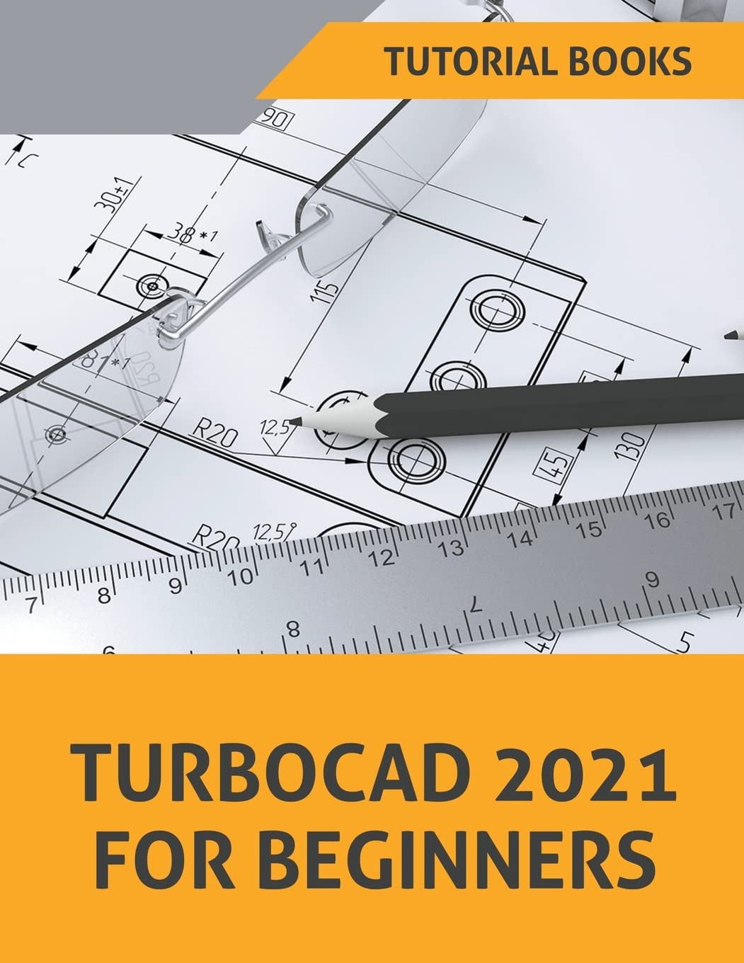 TurboCAD 2021 For Beginners by Tutorial Books | Goodreads