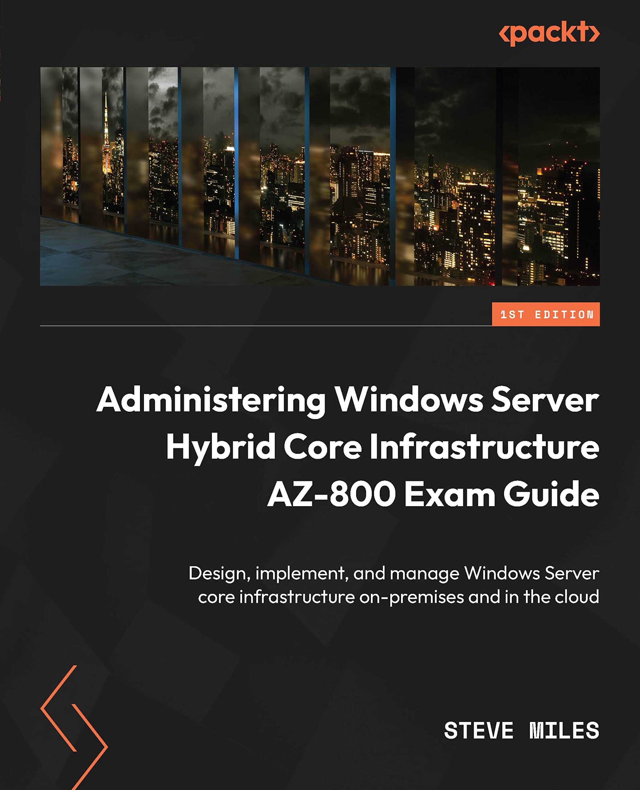 Administering Windows Server Hybrid Core Infrastructure AZ-800 Exam Guide: Design, implement ...