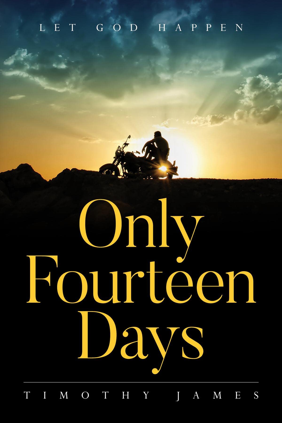 Only Fourteen Days: Let God Happen by Timothy James | Goodreads