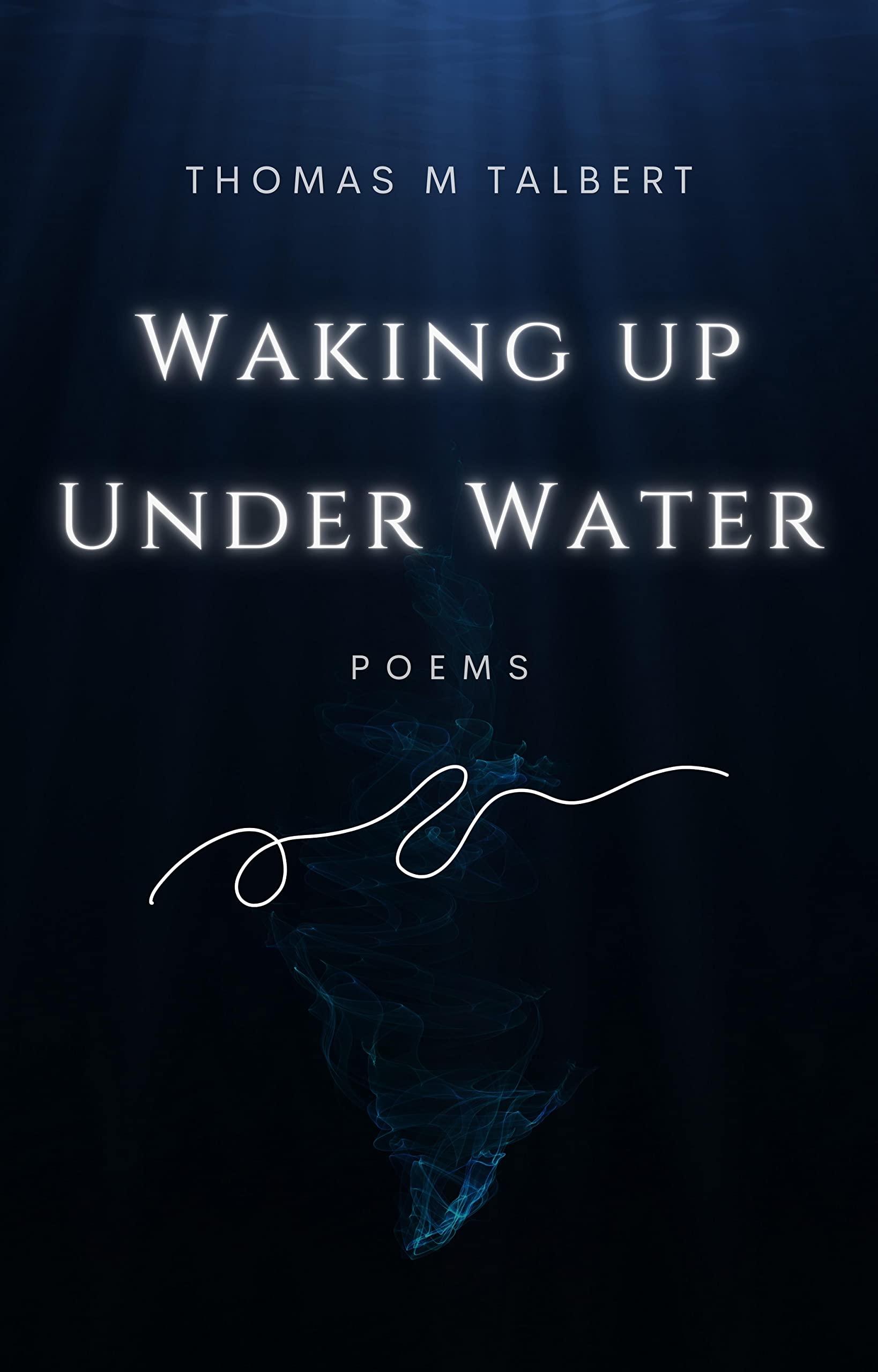 Waking Up Under Water: Poems by Thomas Talbert | Goodreads