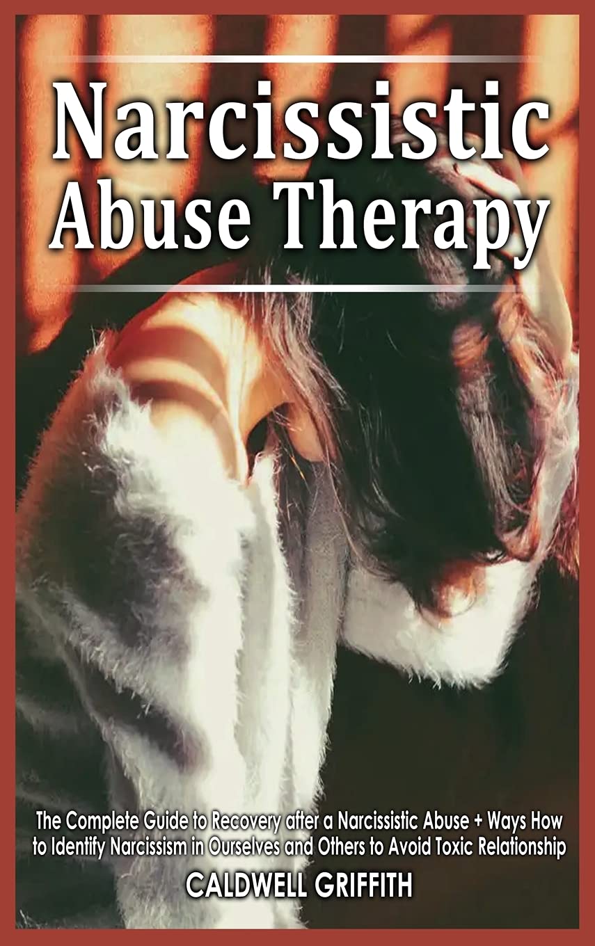 Narcissistic Abuse Therapy: The Complete Guide to Recovery after a ...