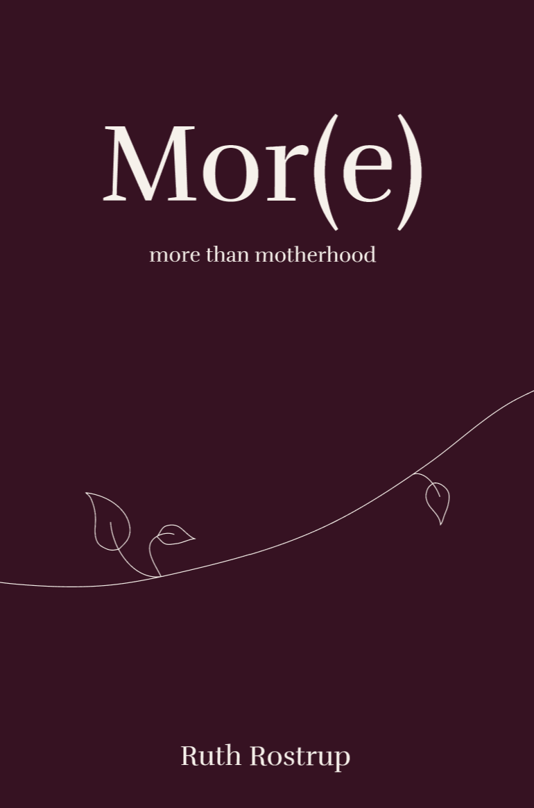 Mor(e) more than motherhood by Ruth Rostrup | Goodreads