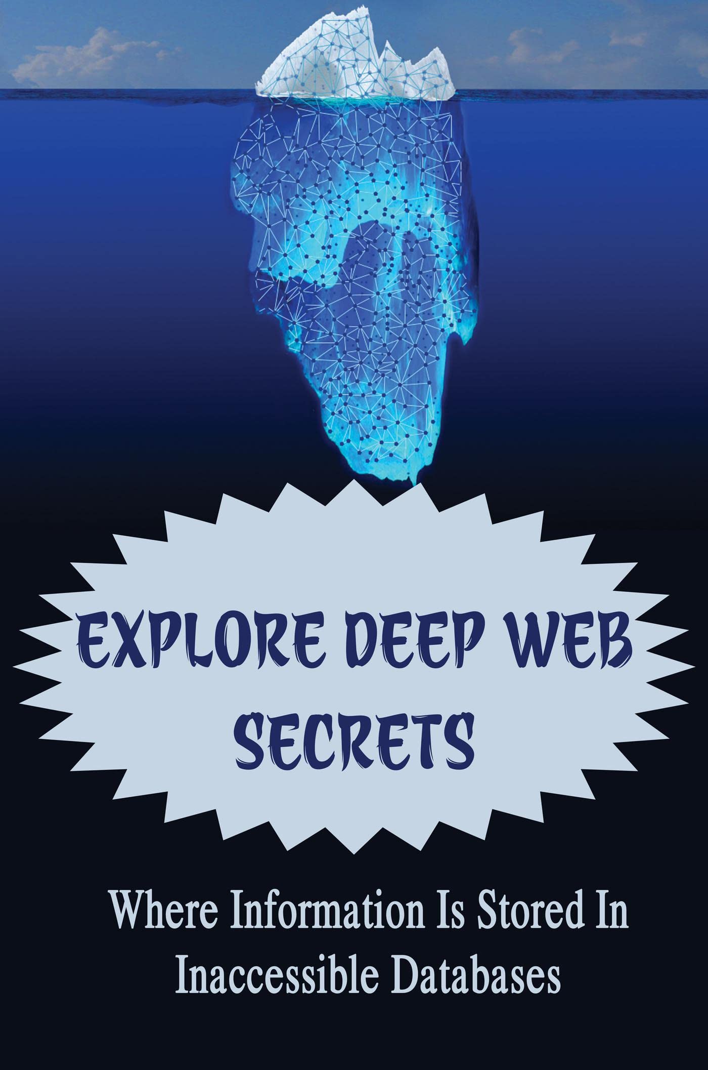 Explore Deep Web Secrets: Where Information Is Stored In Inaccessible ...