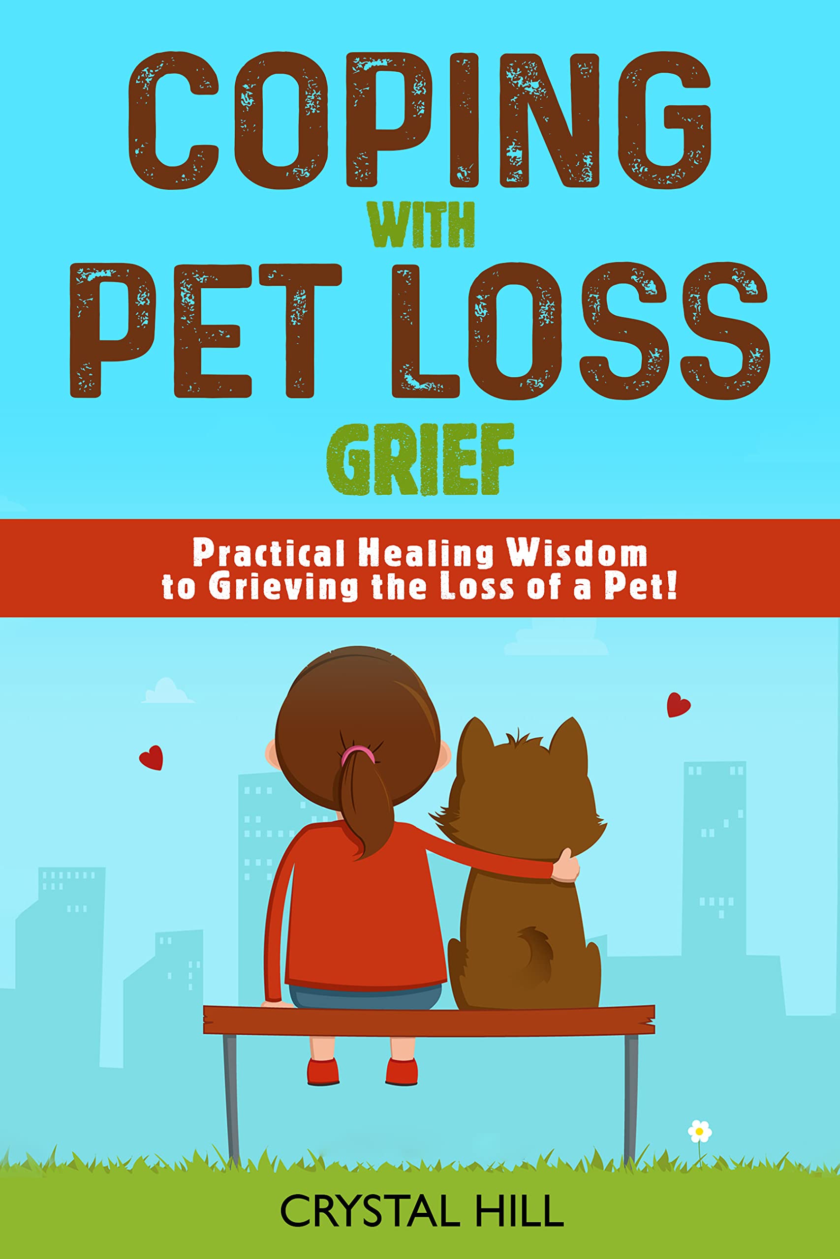 COPING WITH PET LOSS GRIEF: Practical Healing Wisdom to Grieving the Loss of a Pet! Strategies ...