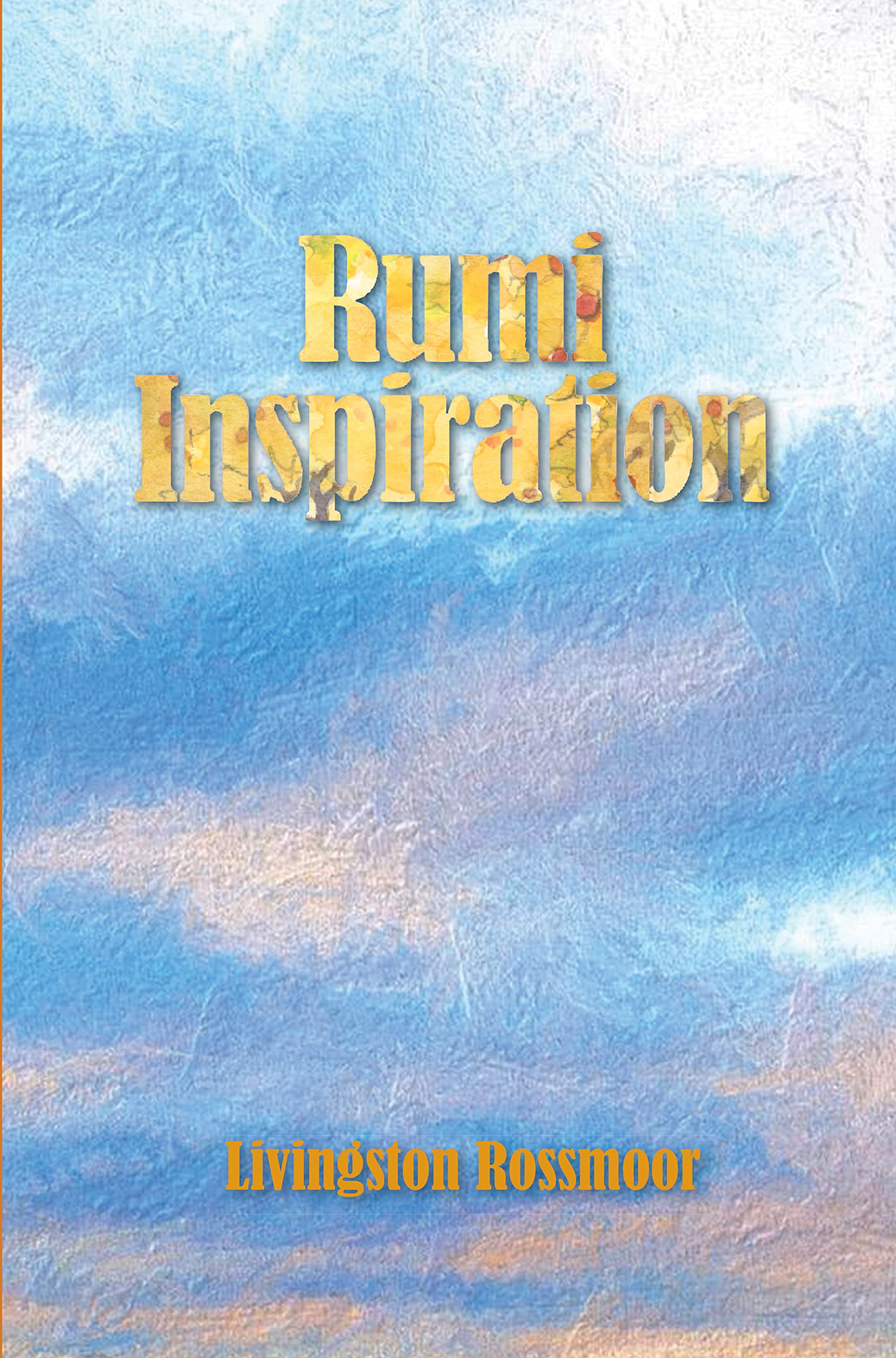 Rumi Inspiration by Livingston Rossmoor | Goodreads