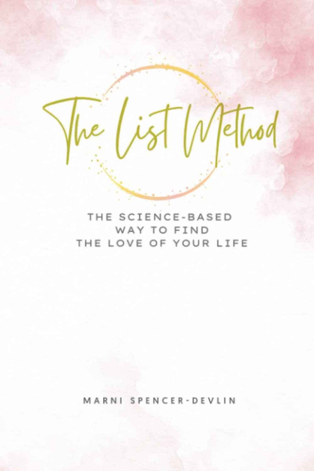 The List Method: The Science-Based Way to Find the Love of Your Life by ...