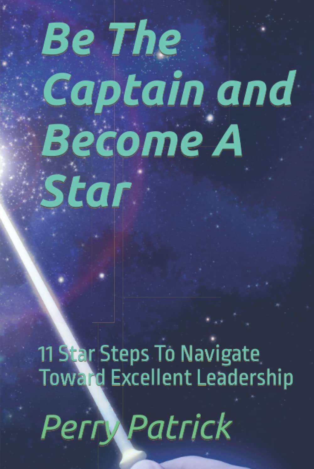 Be The Captain and Become A Star: 11 Star Steps To Navigate Toward ...