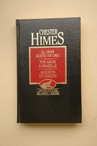 Chester Himes II: El Gran Sueño de Oro / Algodón en Harlem / Por Amor a ...