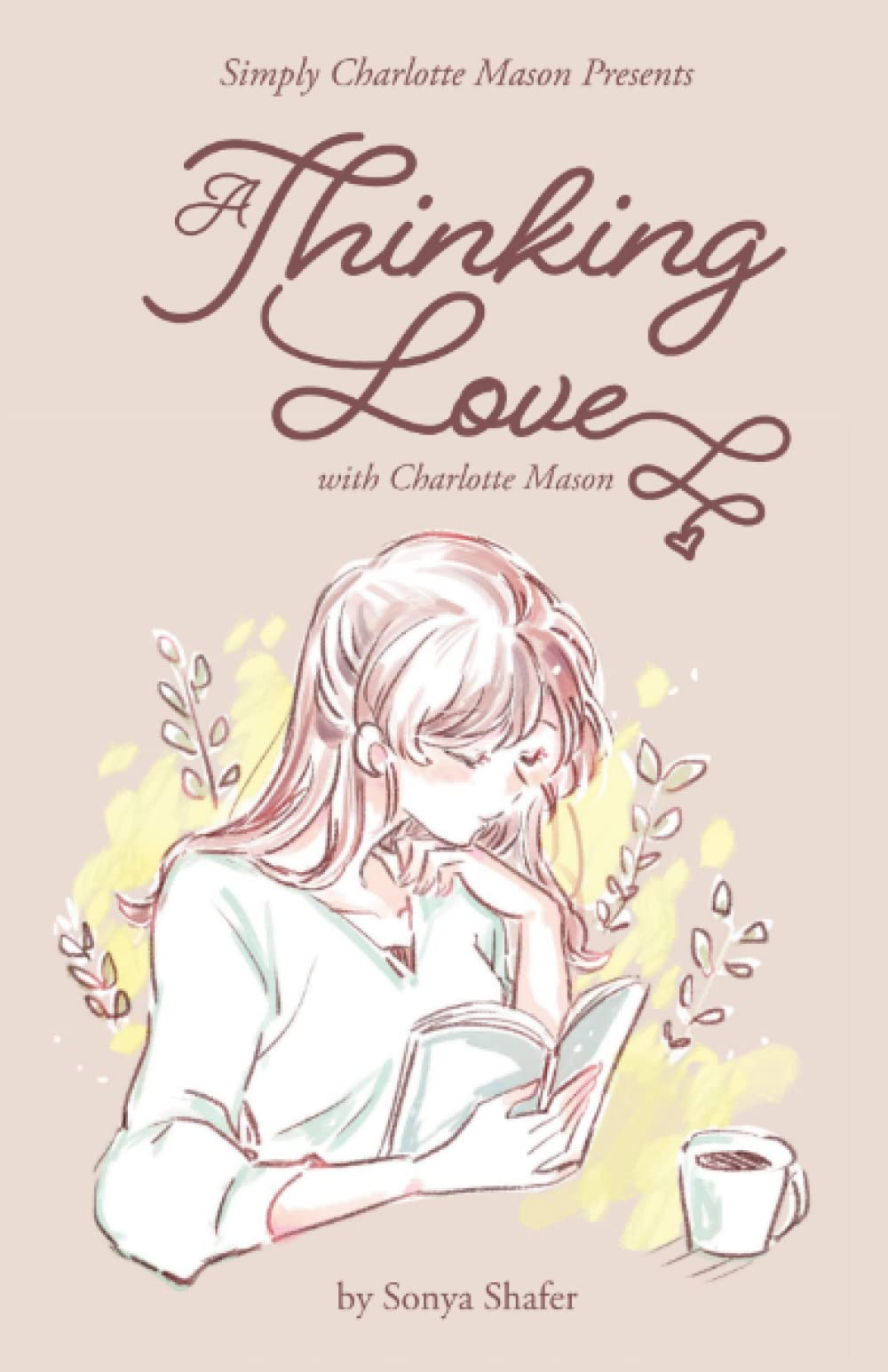 A Thinking Love with Charlotte Mason by Sonya Shafer | Goodreads