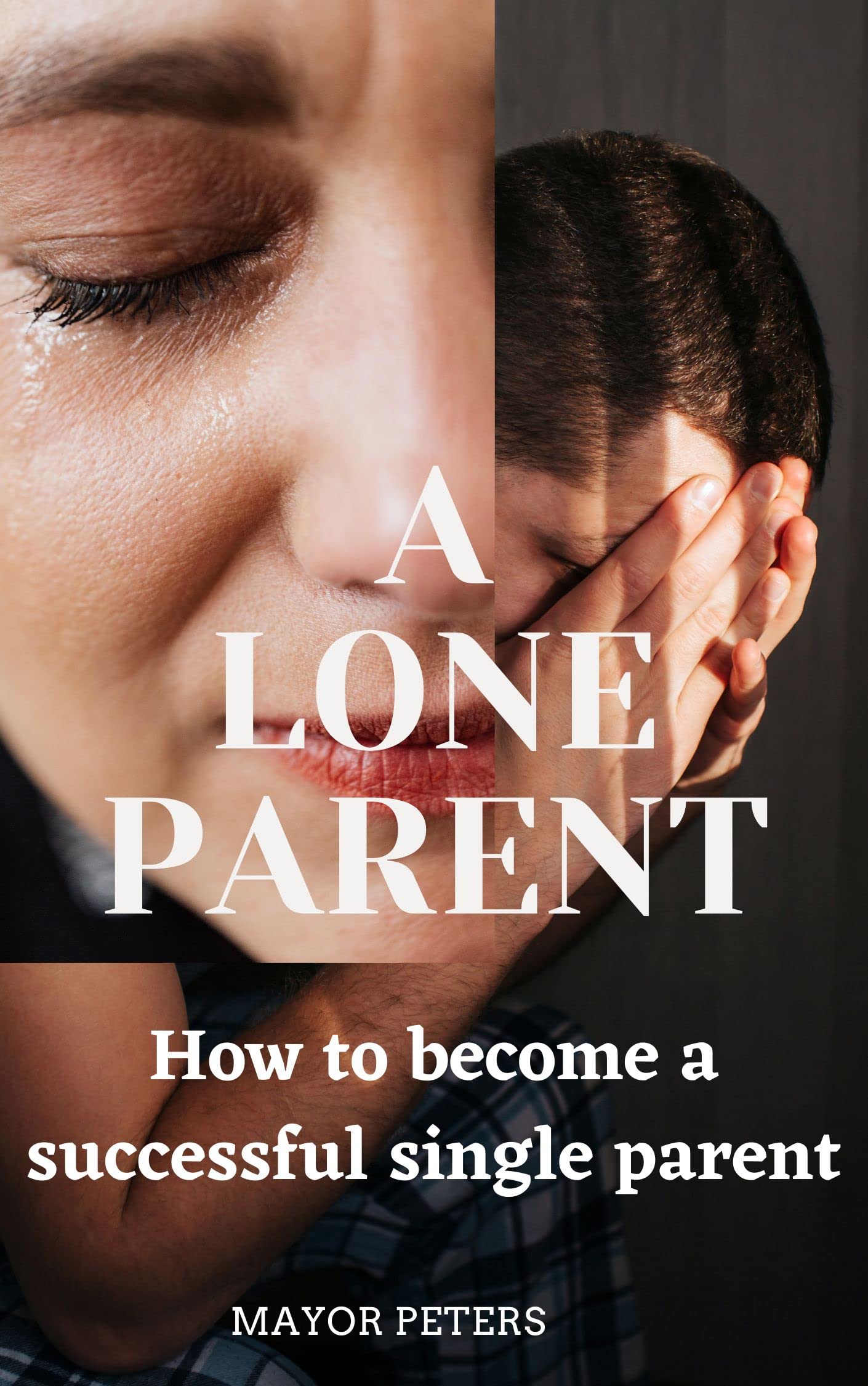 A Lone Parent: How To Become A Successful Single Parent by Mayor Peters ...