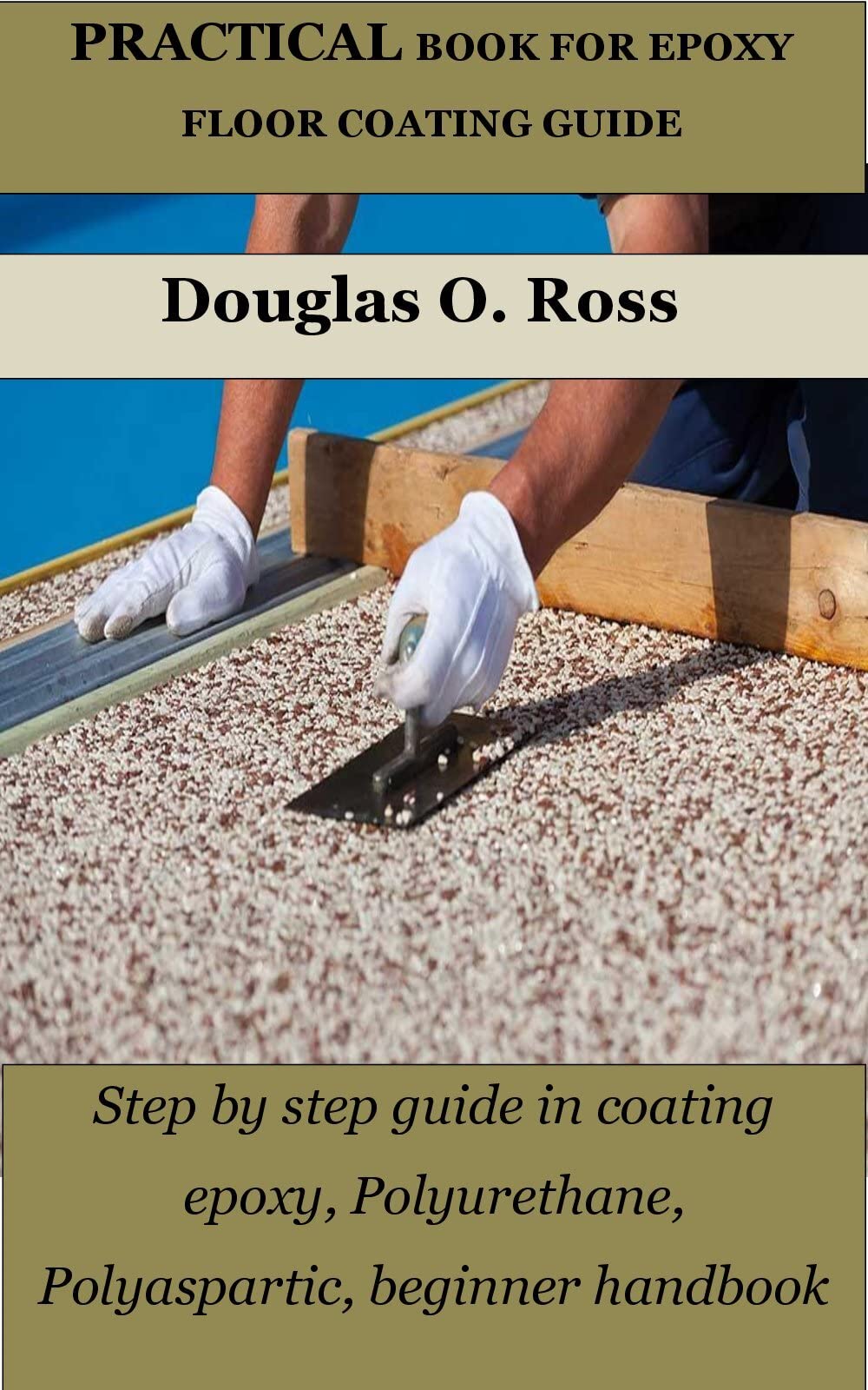 PRACTICAL BOOK FOR EPOXY FLOOR COATING GUIDE : Step by step guide in ...