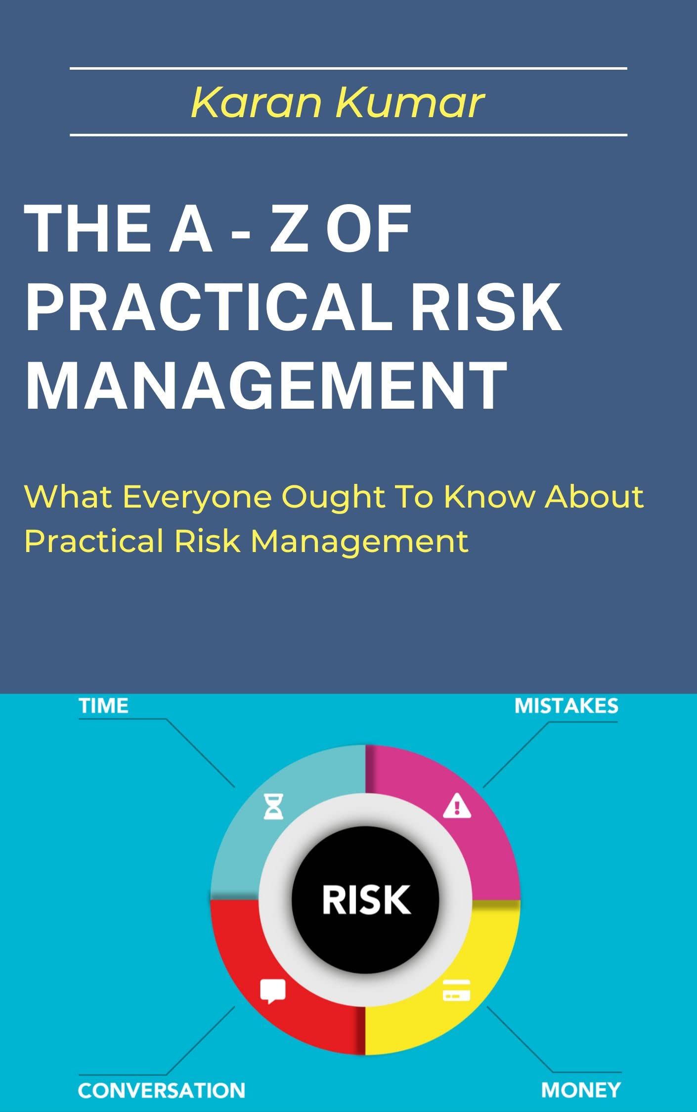 The A - Z Of Practical Risk Management: What Everyone Ought To Know ...