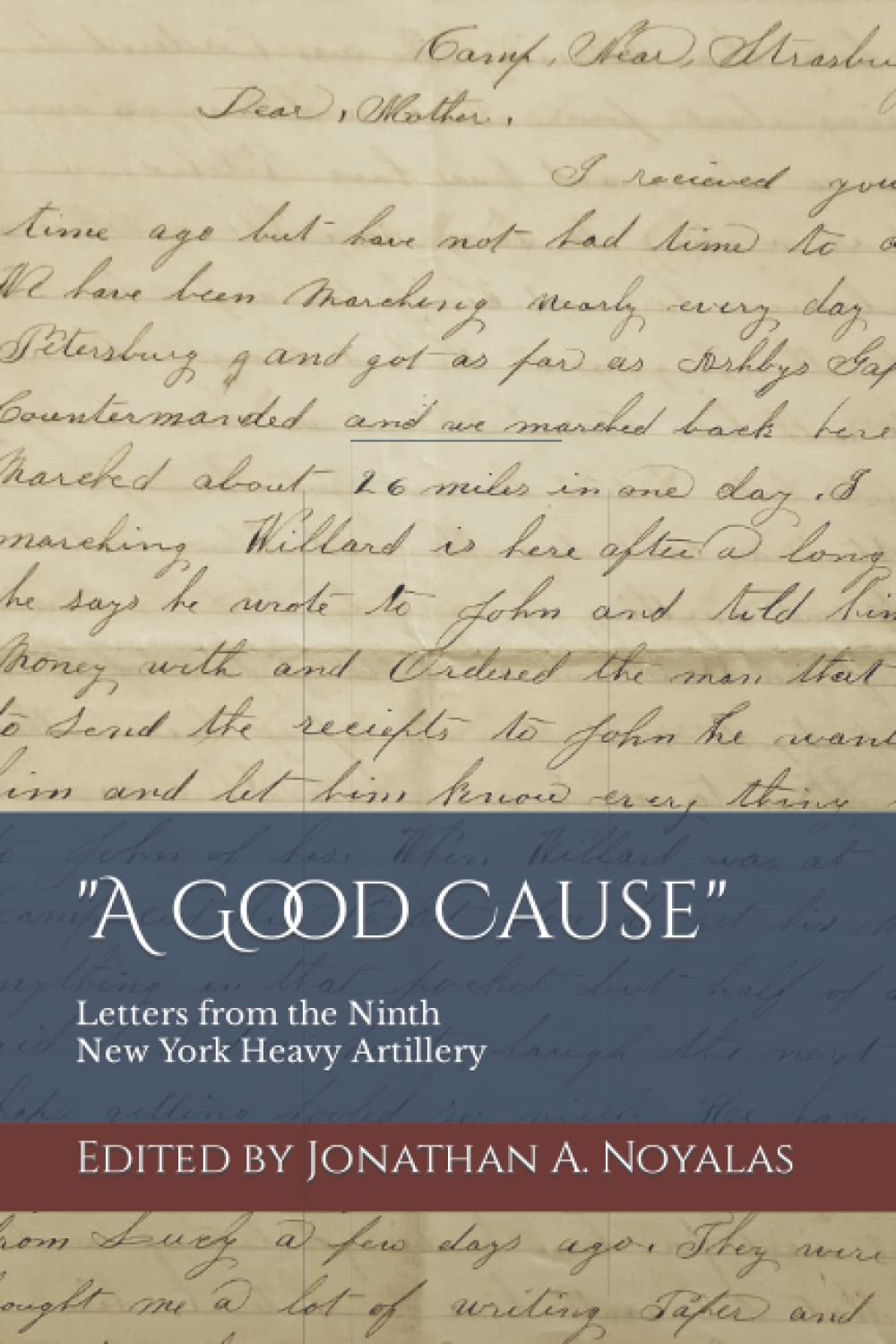 "A Good Cause" Letters from the Ninth New York Heavy Artillery by ...