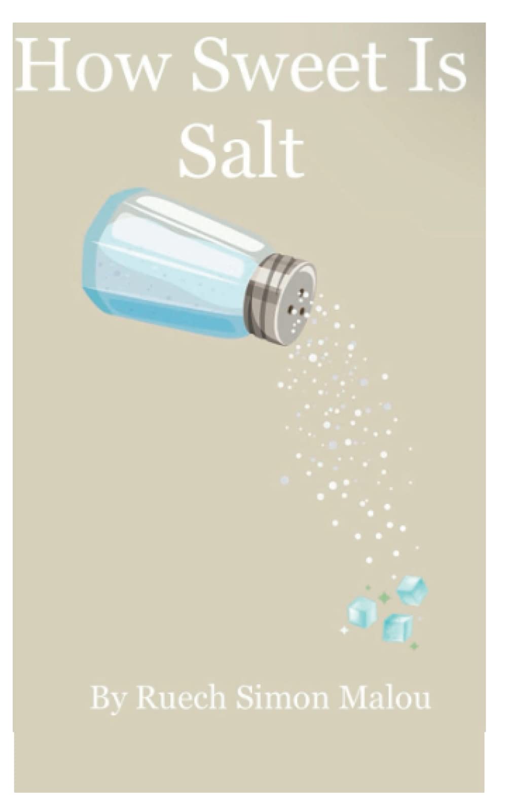 How Sweet Is Salt by Ruech Simon Malou | Goodreads