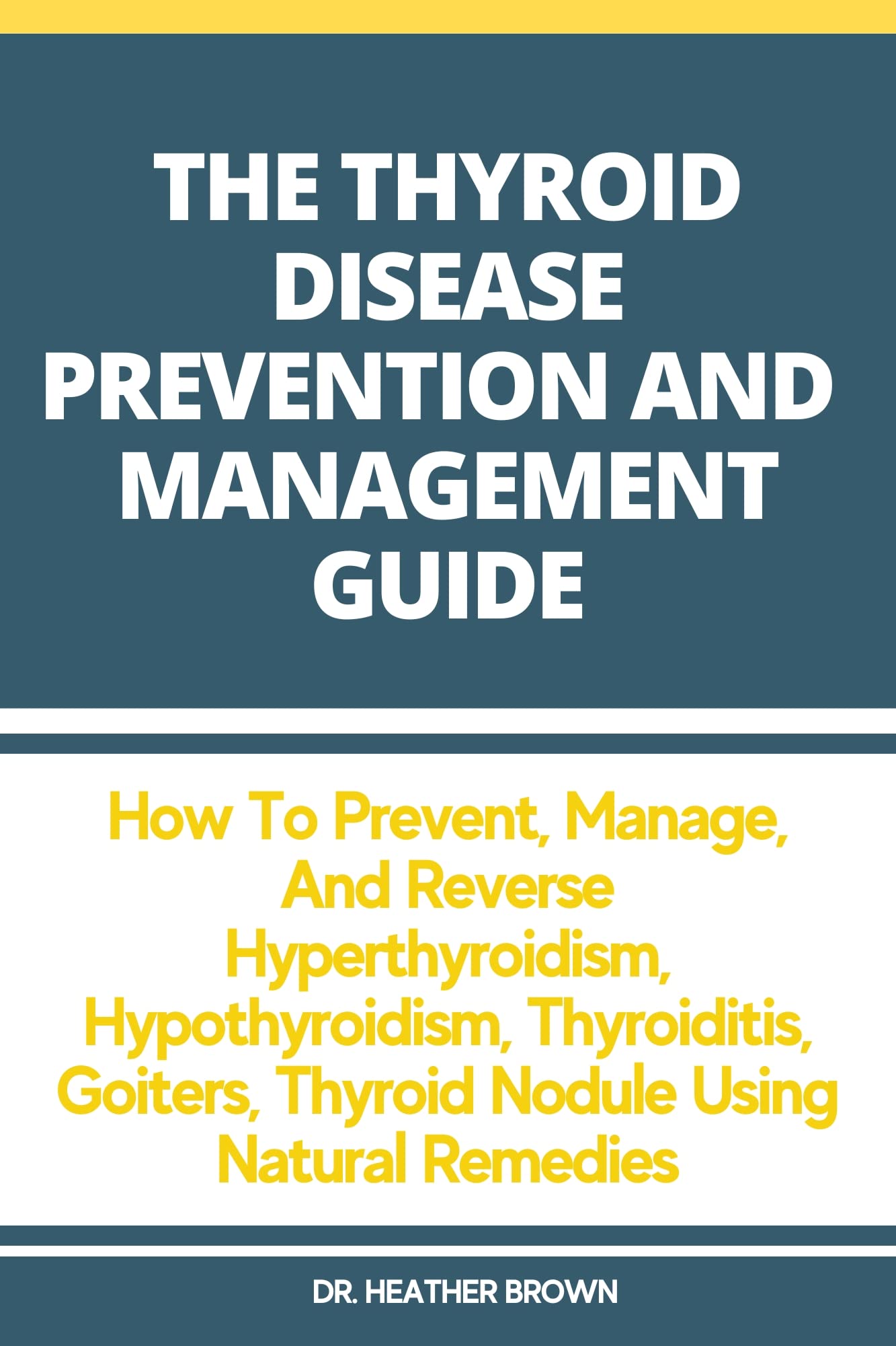 THE THYROID DISEASE PREVENTION AND MANAGEMENT GUIDE: How to Prevent, Manage, and Reverse ...