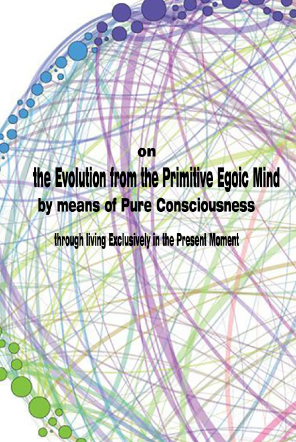 on the Evolution of the PRIMITIVE EGOIC MIND by means of PURE ...