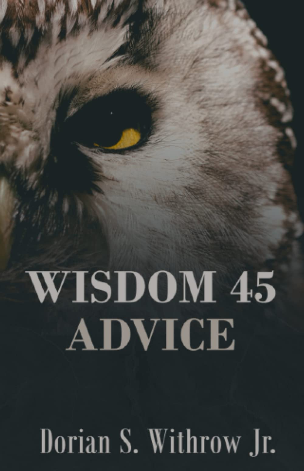 Wisdom 45 Advice by Mr Dorian Scott Withrow Jr | Goodreads