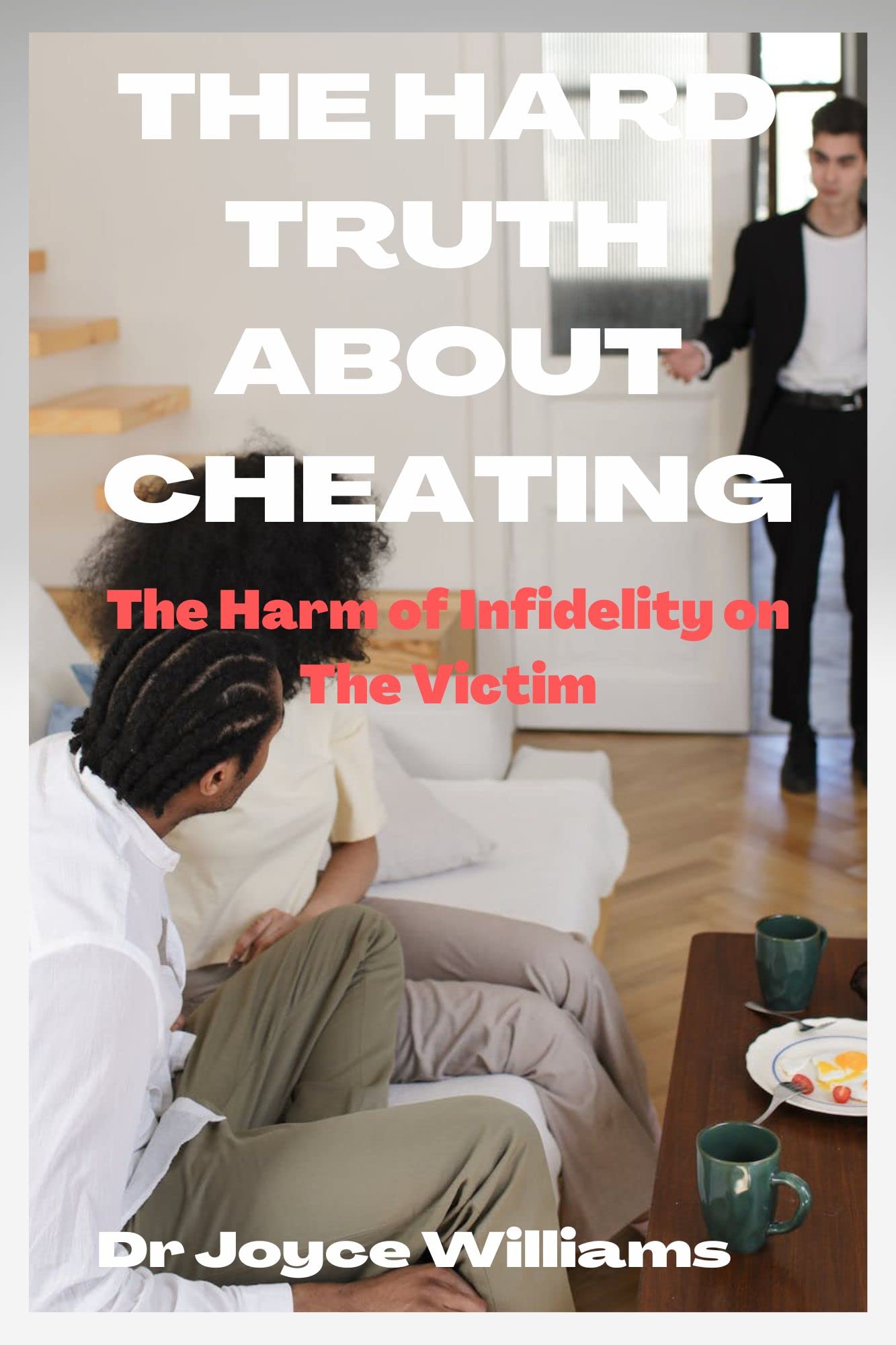 THE HARD TRUTH ABOUT CHEATING: The Harm of Infidelity On The Victim by ...