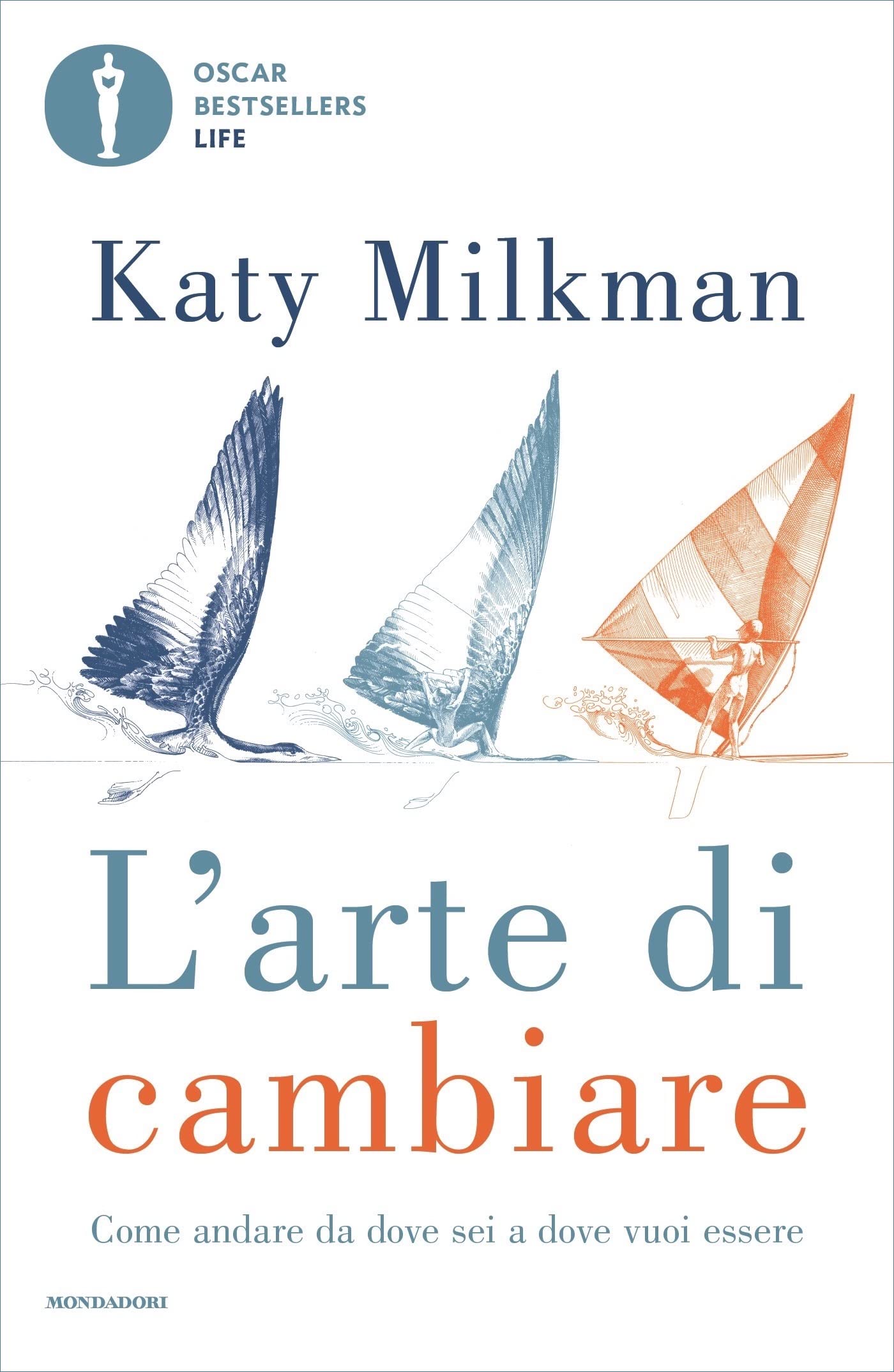 L'arte di cambiare: Come andare da dove sei a dove vuoi essere by Katy ...