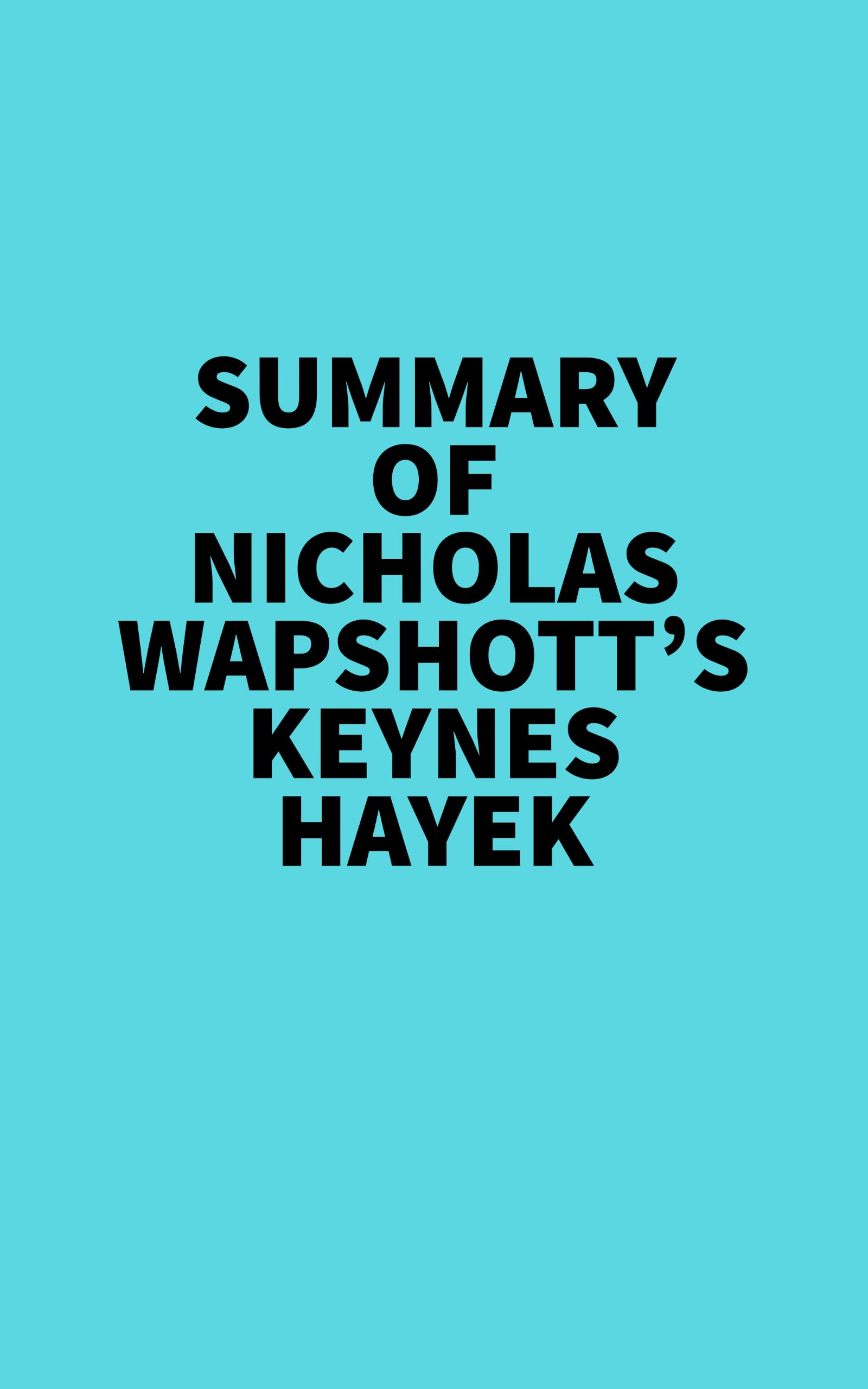Summary of Nicholas Wapshott's Keynes Hayek by Everest Media | Goodreads