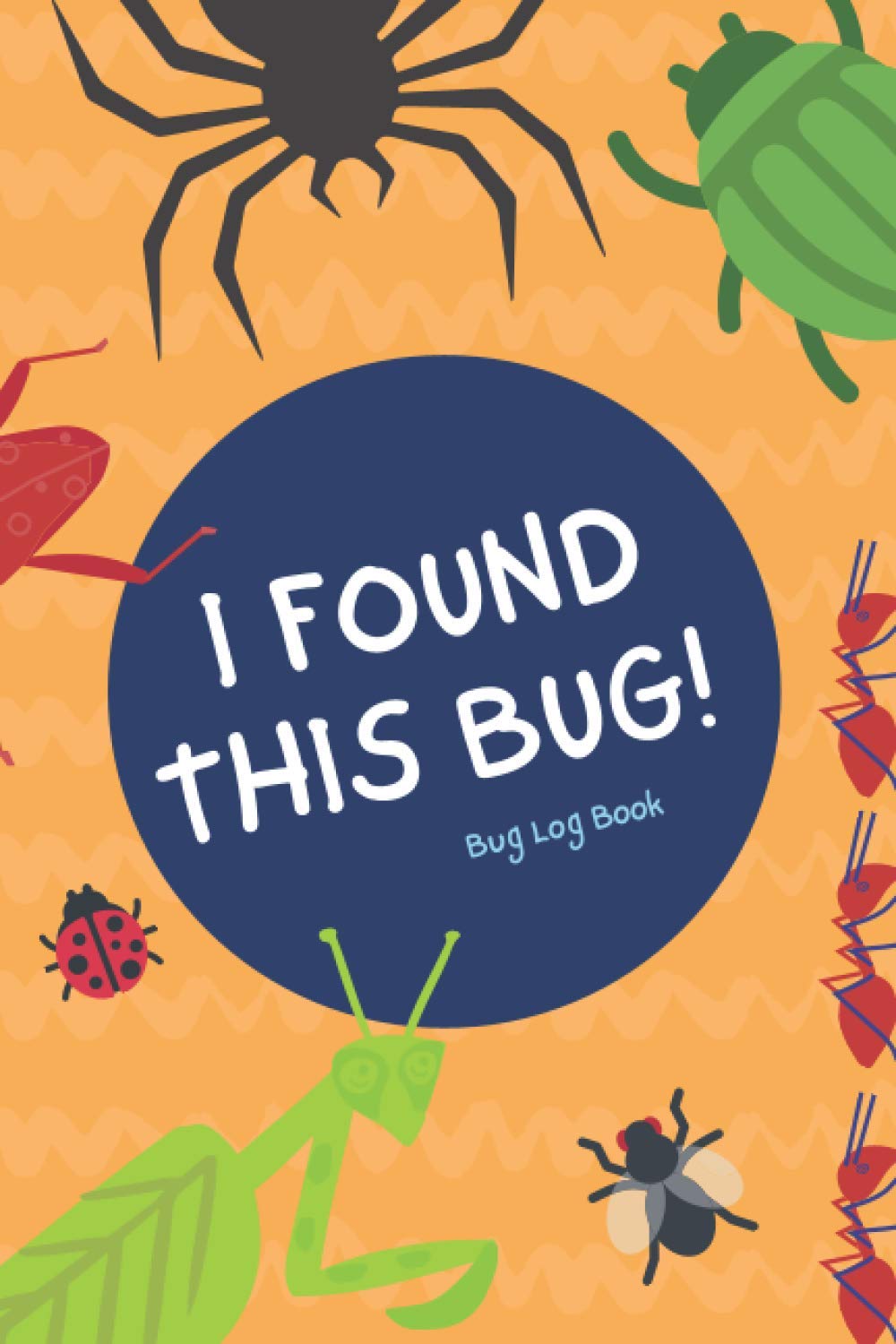 I Found This Bug! Bug Log Book,: Bug Journal for Kids, Insect Journal ...
