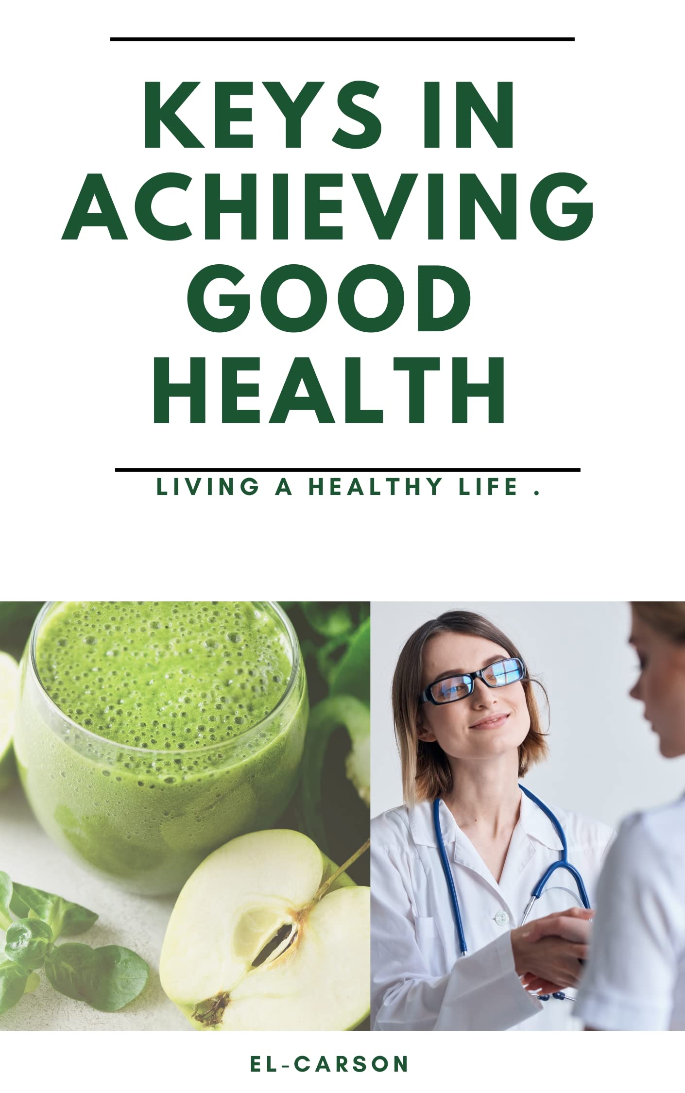 Key's in achieving good health: Living a health life by El Carson ...