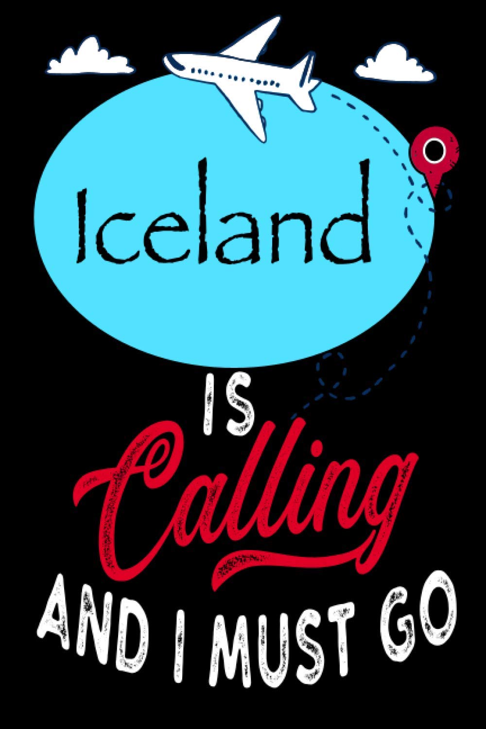 Iceland is Calling and I Must Go: Best Journal For You or for Your Lovely Friend – Perfect Gift ...