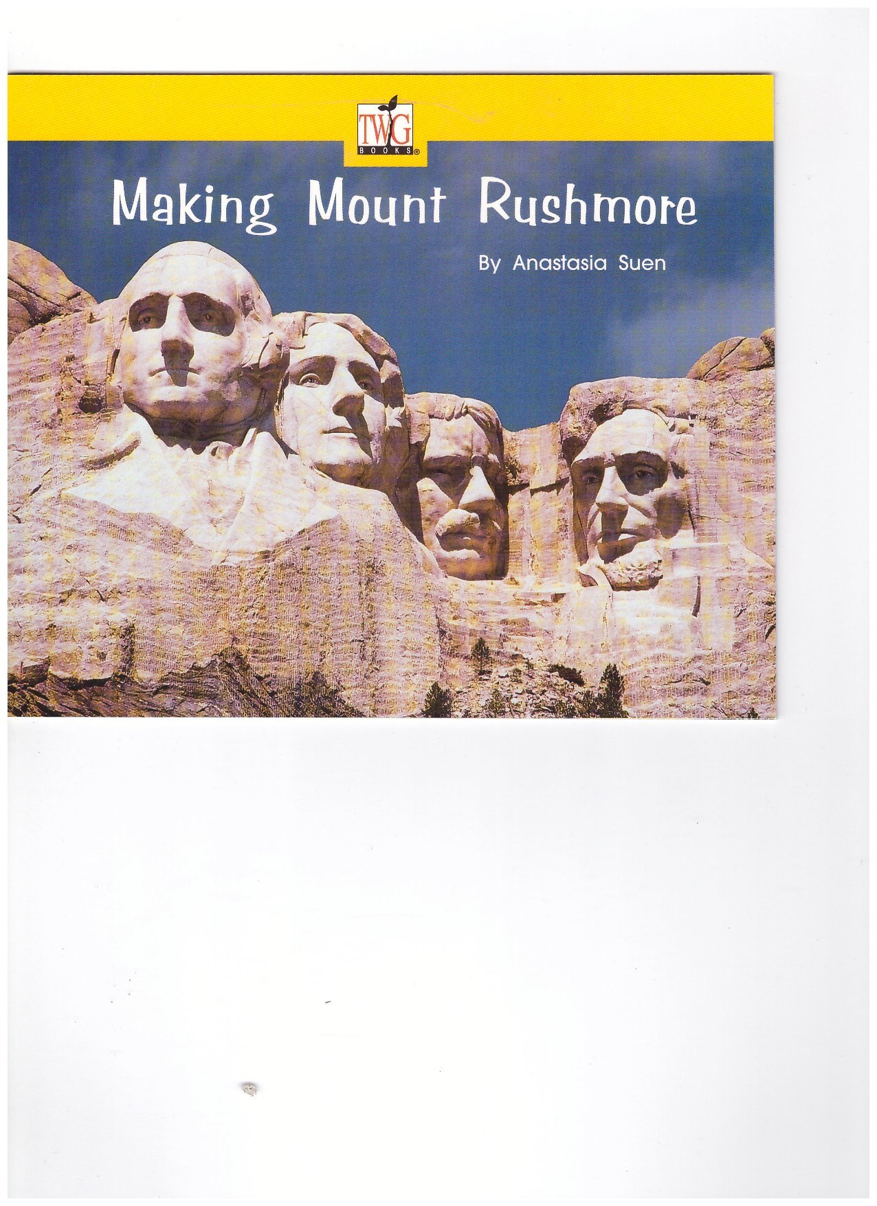 Making Mount Rushmore (Twig nonfiction) by Anastasia Suen | Goodreads
