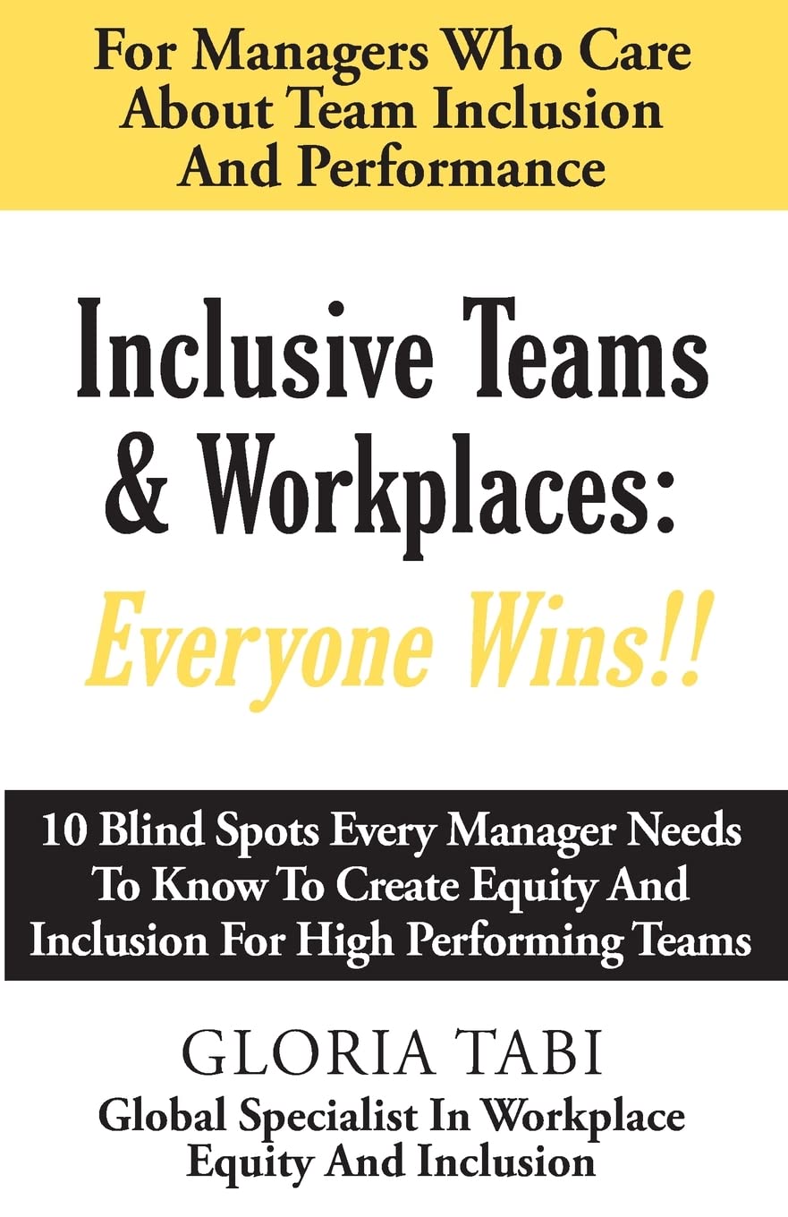 Inclusive Teams & Workplaces: Everyone Wins by Gloria Tabi | Goodreads