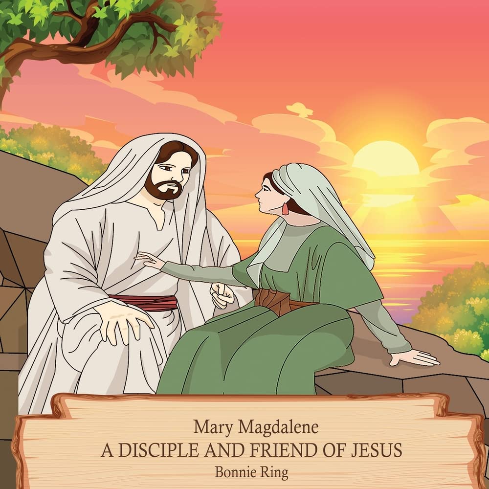 Mary Magdalene A Disciple and Friend of Jesus by Bonnie Ring | Goodreads