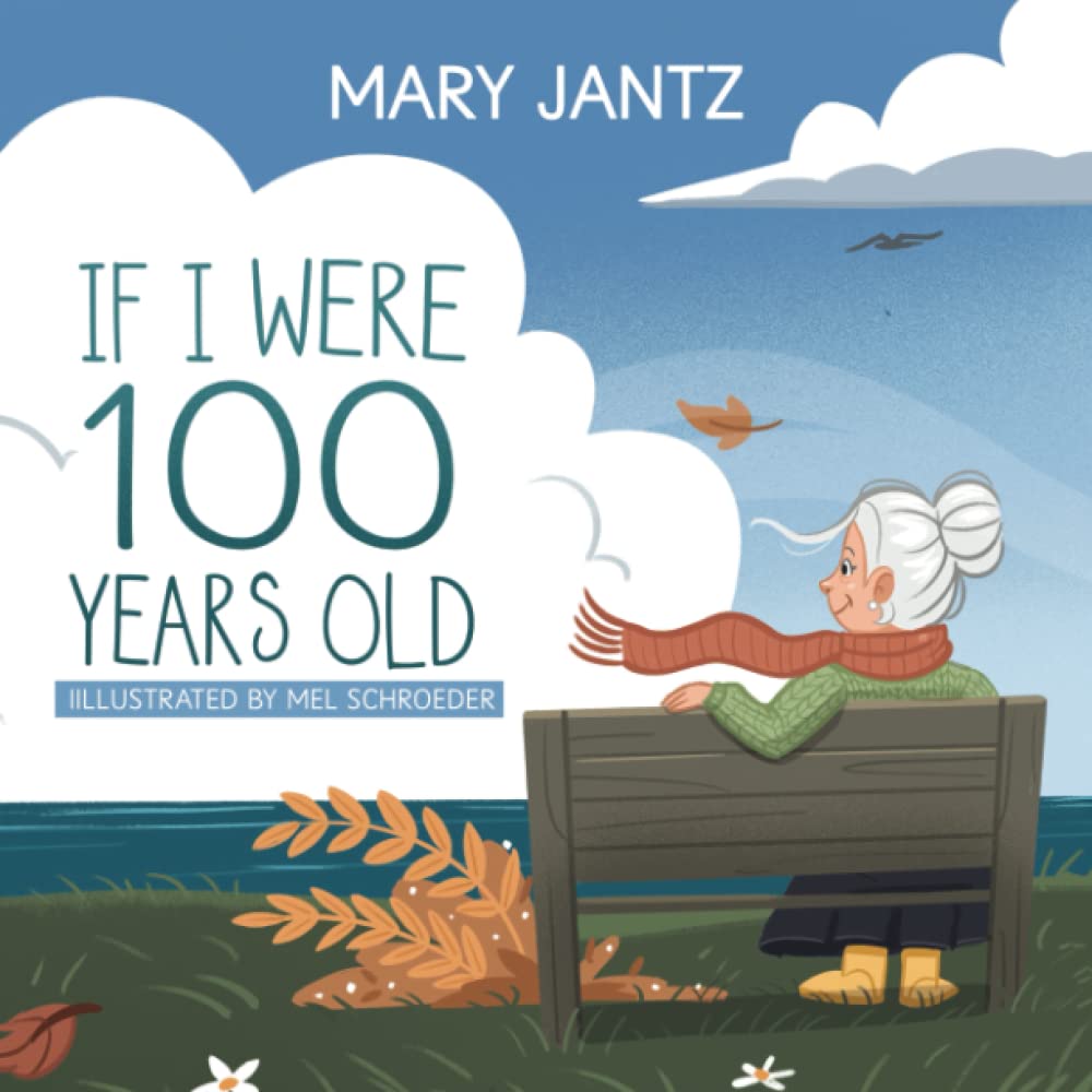 If I Were 100 Years Old by Mary Jantz | Goodreads