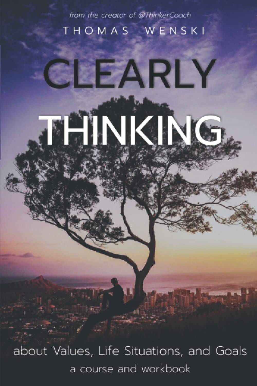 Clearly Thinking: about Values, Life Situations, and Goals by Thomas ...