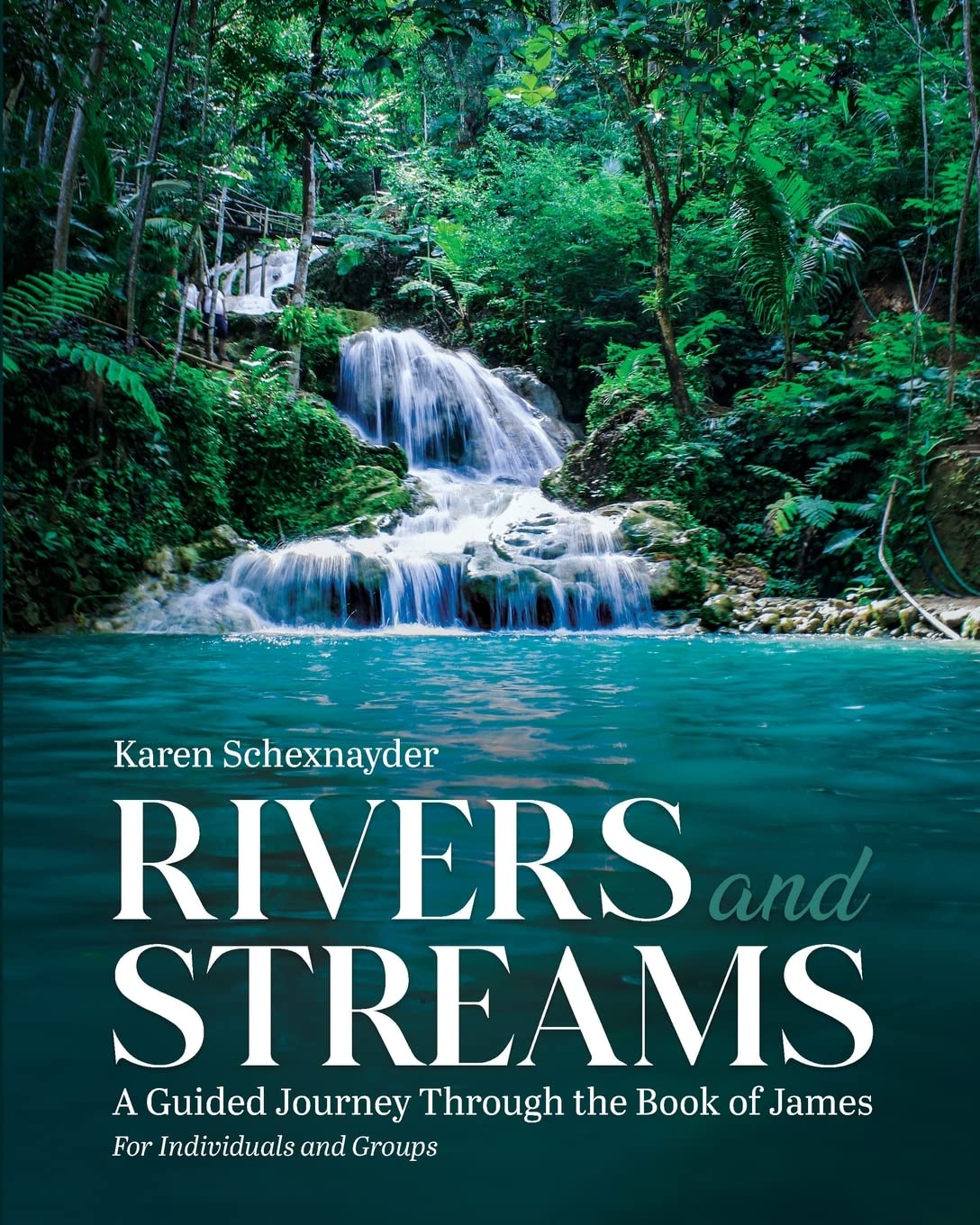 Rivers and Streams: A Guided Journey Through the Book of James by Karen ...