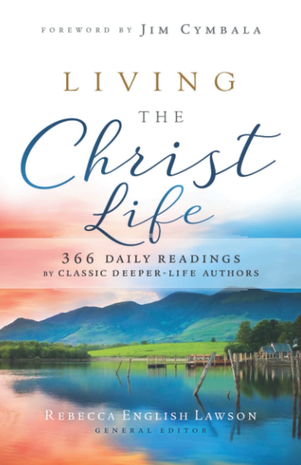 Living the Christ Life: 366 Daily Readings by Classic Deeper-Life ...