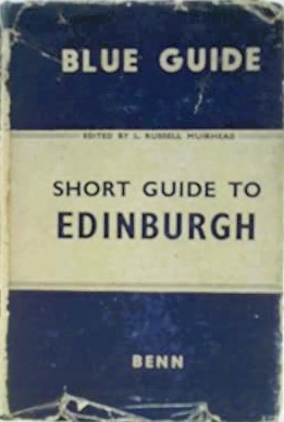 The Blue Guides: Short Guide To Edinburgh by L. Russell Muirhead ...