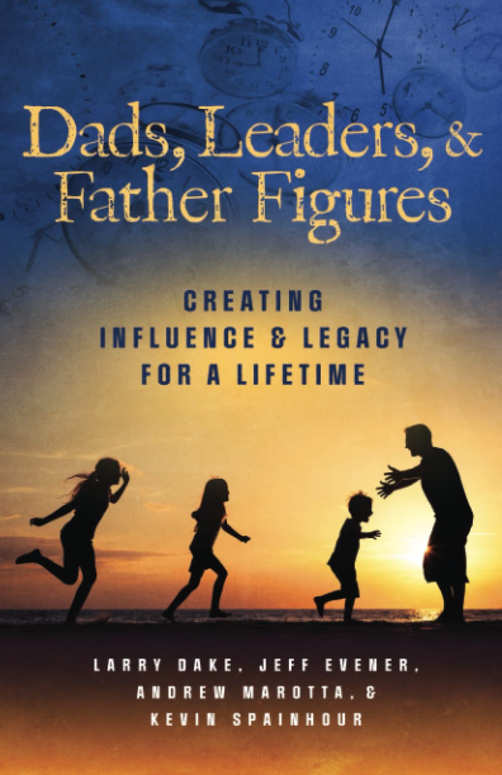 Dads, Leaders, & Father Figures: Creating Influence & Legacy for a ...