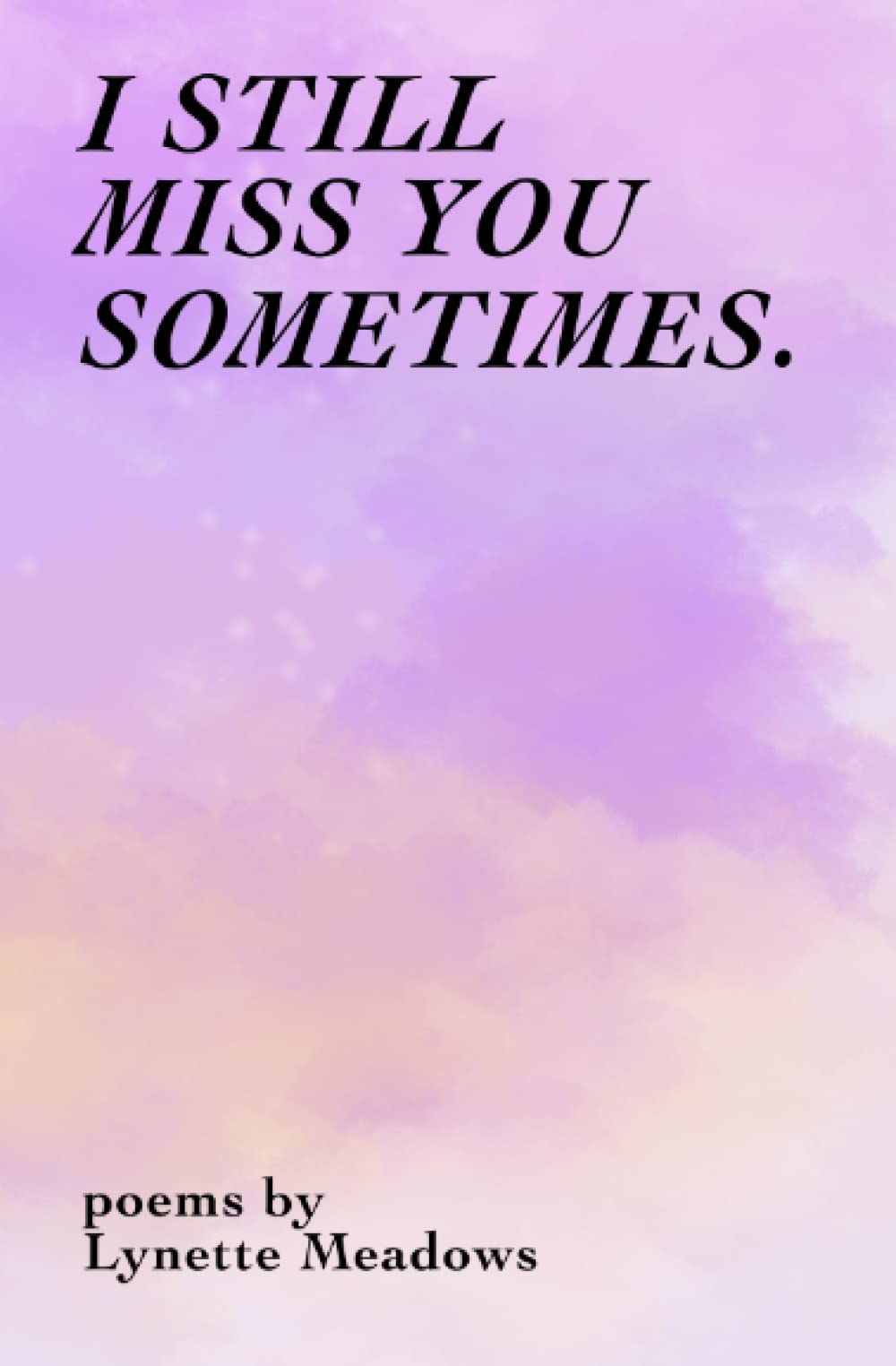 I Still Miss You Sometimes By Lynette Meadows Goodreads i-still-miss-you-sometimes-by-lynette-meadows-goodreads