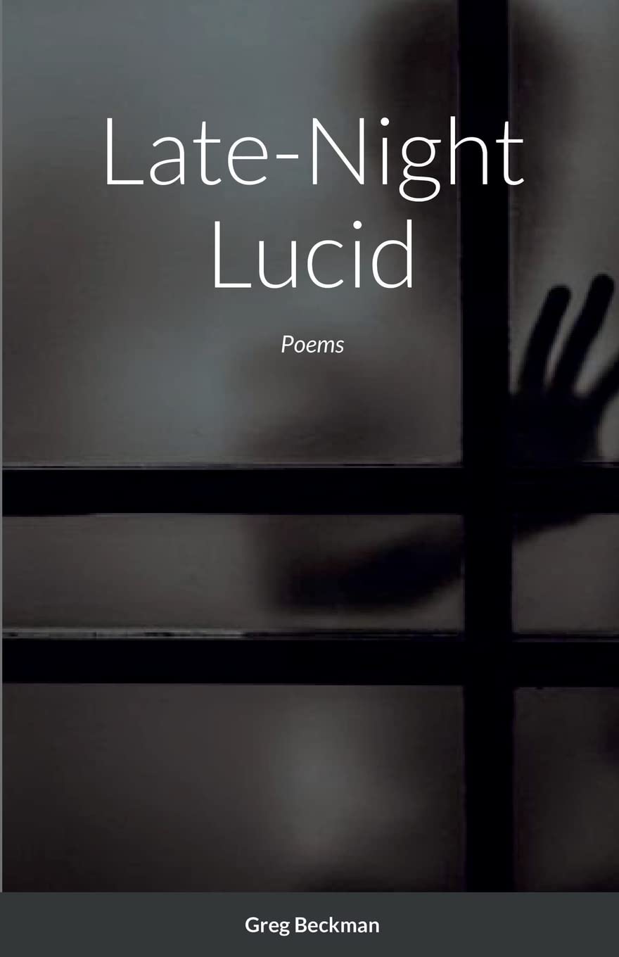 Late-Night Lucid: Poems by Greg Beckman | Goodreads