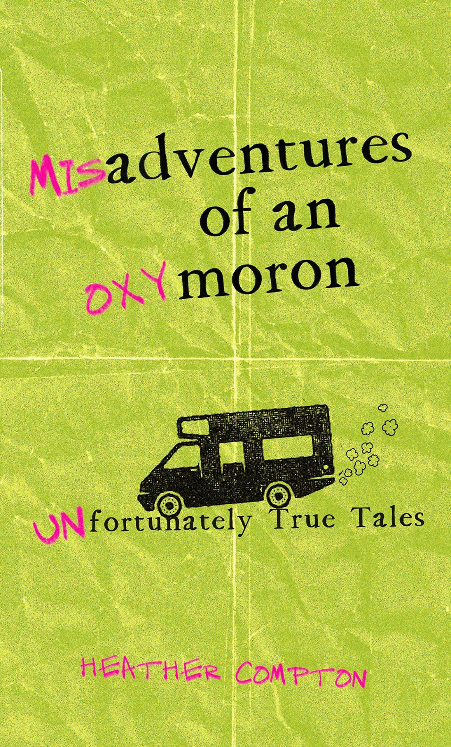 Misadventures of an Oxymoron: Unfortunately True Tales by Heather ...