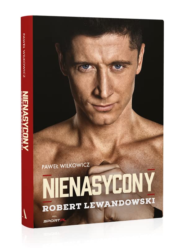 Nienasycony. Robert Lewandowski by Pawel Wilkowicz | Goodreads