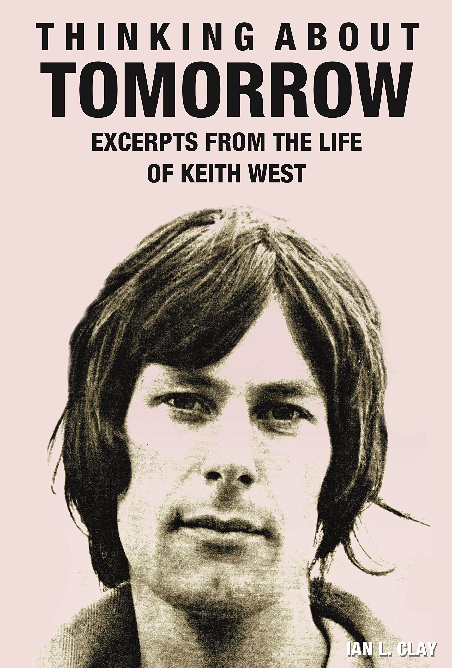 Thinking About Tomorrow: Excerpts from the Life of Keith West by Ian L ...