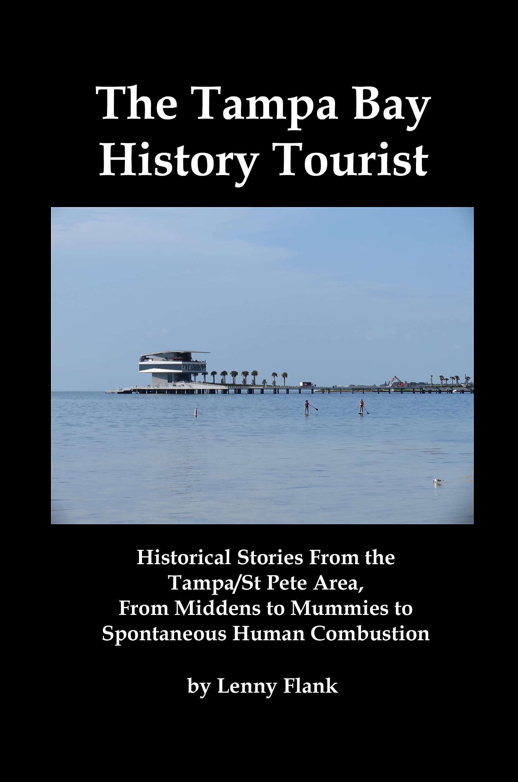 The Tampa Bay History Tourist: Historical Stories From the Tampa/St ...