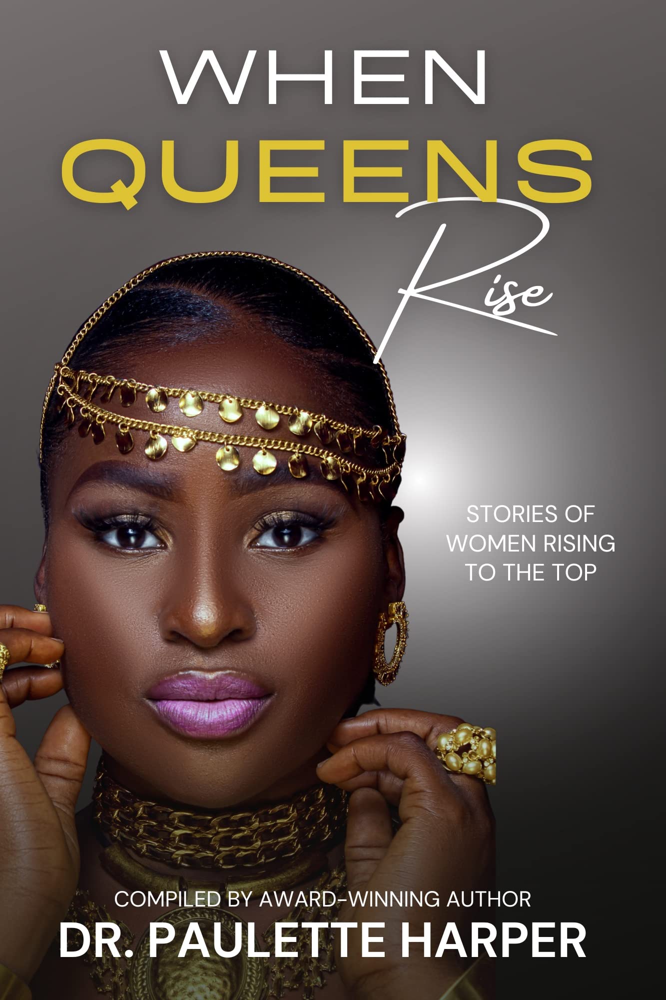 When Queens Rise: Stories of Women Rising To The Top by Paulette Harper | Goodreads