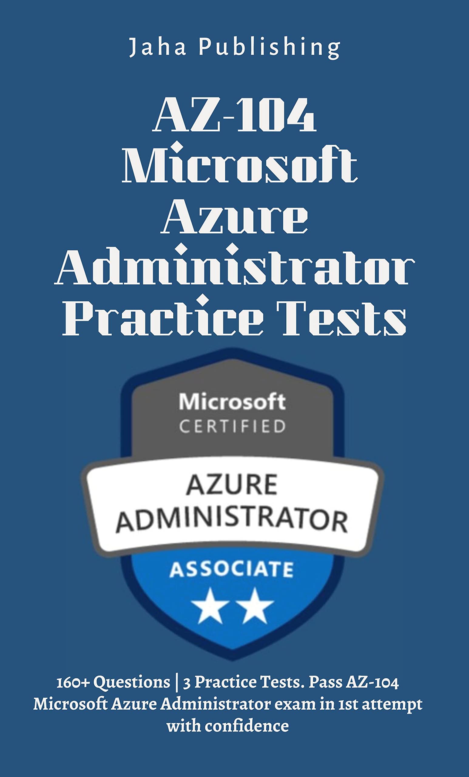 AZ-104: Microsoft Azure Administrator Practice Tests: 160+ Questions ...